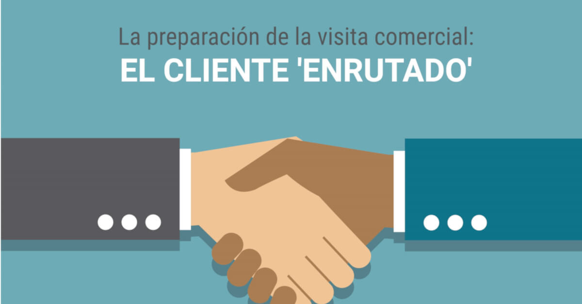 Cómo preparar la visita comercial y el cliente "enrutado"